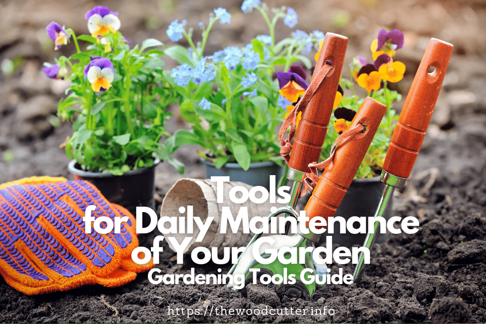 Tools for Daily Maintenance of Your Garden