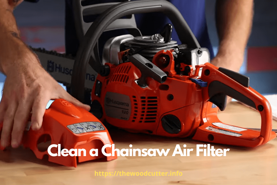 How to Clean a Chainsaw Air Filter Easily: A Step-by-Step Guide